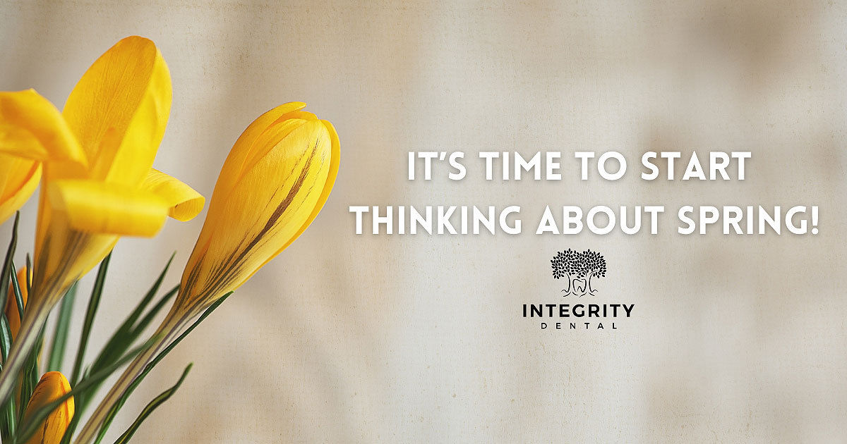 It’s Time To Start Thinking About Spring! | Integrity Dental ...
