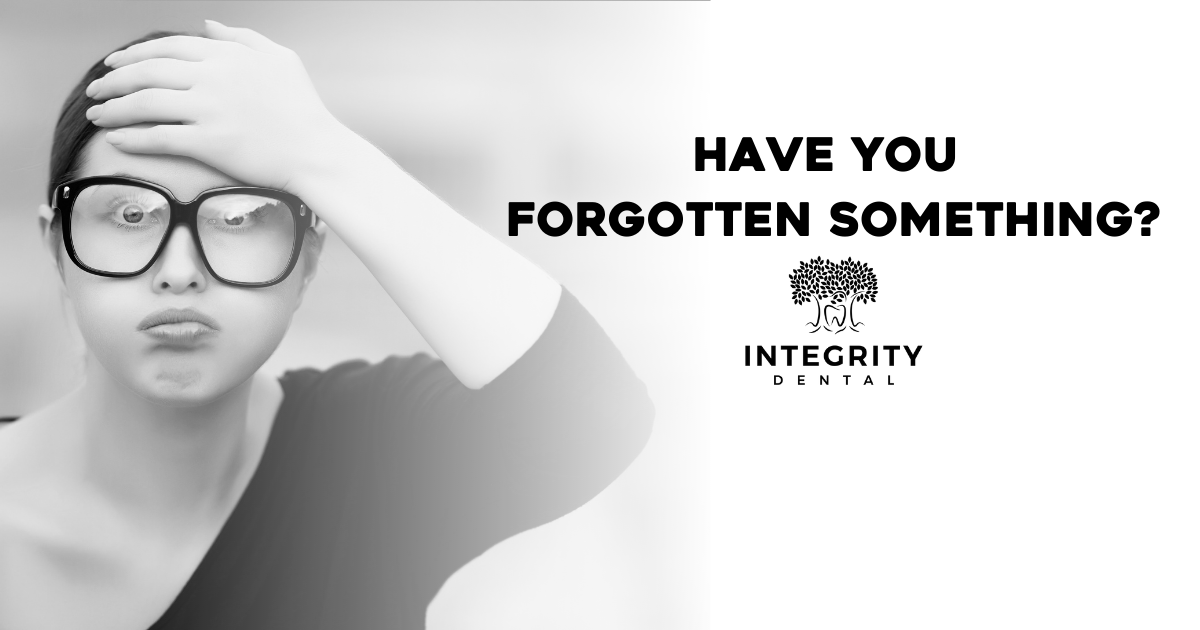 Have You Forgotten Something? | Integrity Dental | Wellington, FL